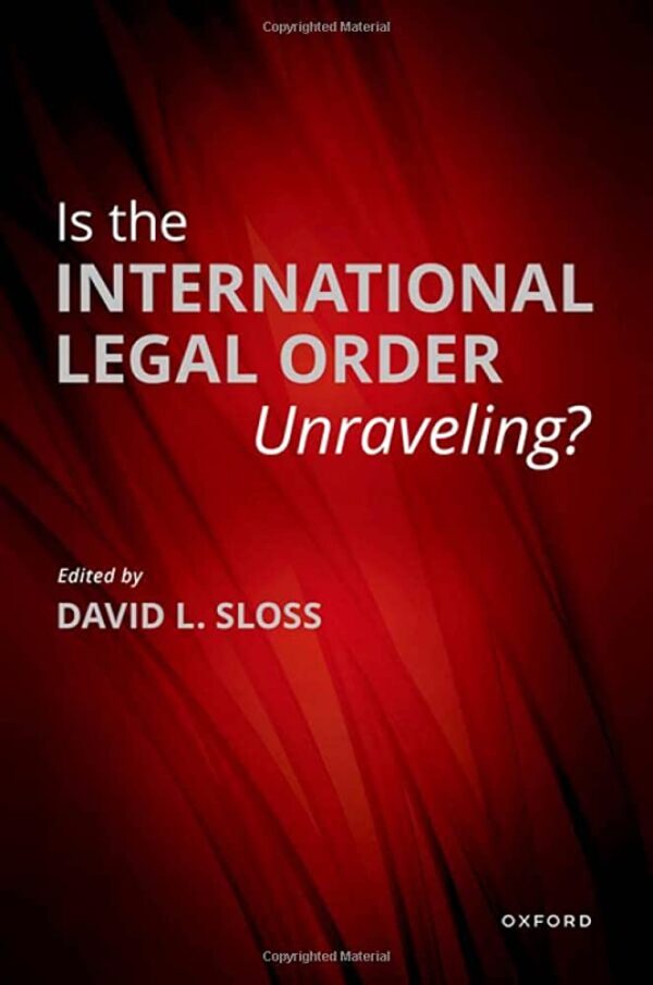 Is the International Legal Order Unraveling? (CUP, 2022) - ABILA